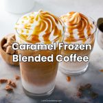 Caramel Frozen Blended Coffee | Quick Recipe